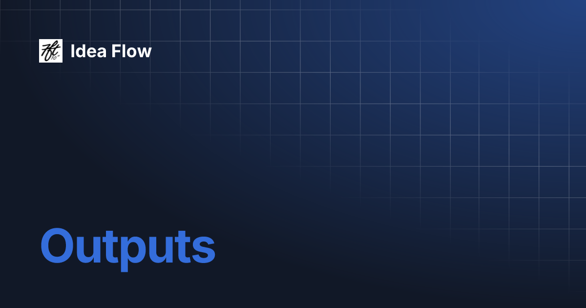 Outputs | Idea Flow