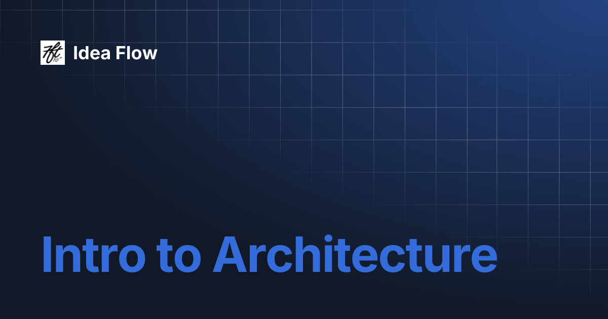 Intro to Architecture | Idea Flow