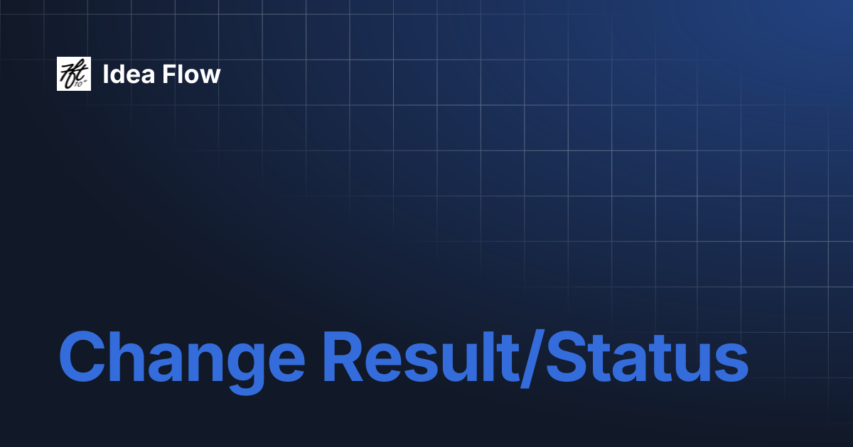 Change Result/Status | Idea Flow